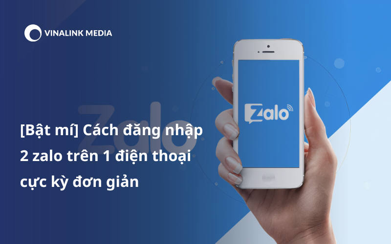 [Bật mí] Cách đăng nhập 2 zalo trên 1 điện thoại cực kỳ đơn giản